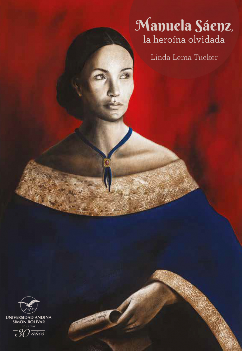 Manuela Sáenz: La heroína olvidada, segunda edición – Librería UASB-E